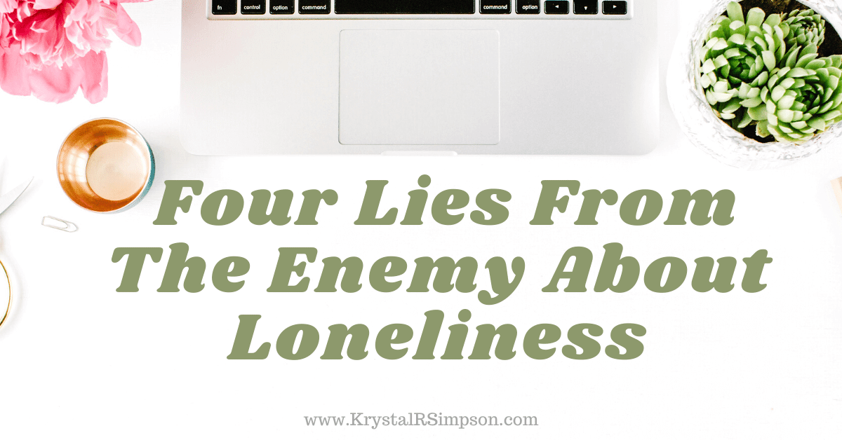 Four Lies From The Enemy About Loneliness| Krystal R Simpson